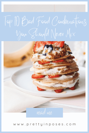 Top 10 Bad Food Combinations You Should Never Mix - Pretty in Poses